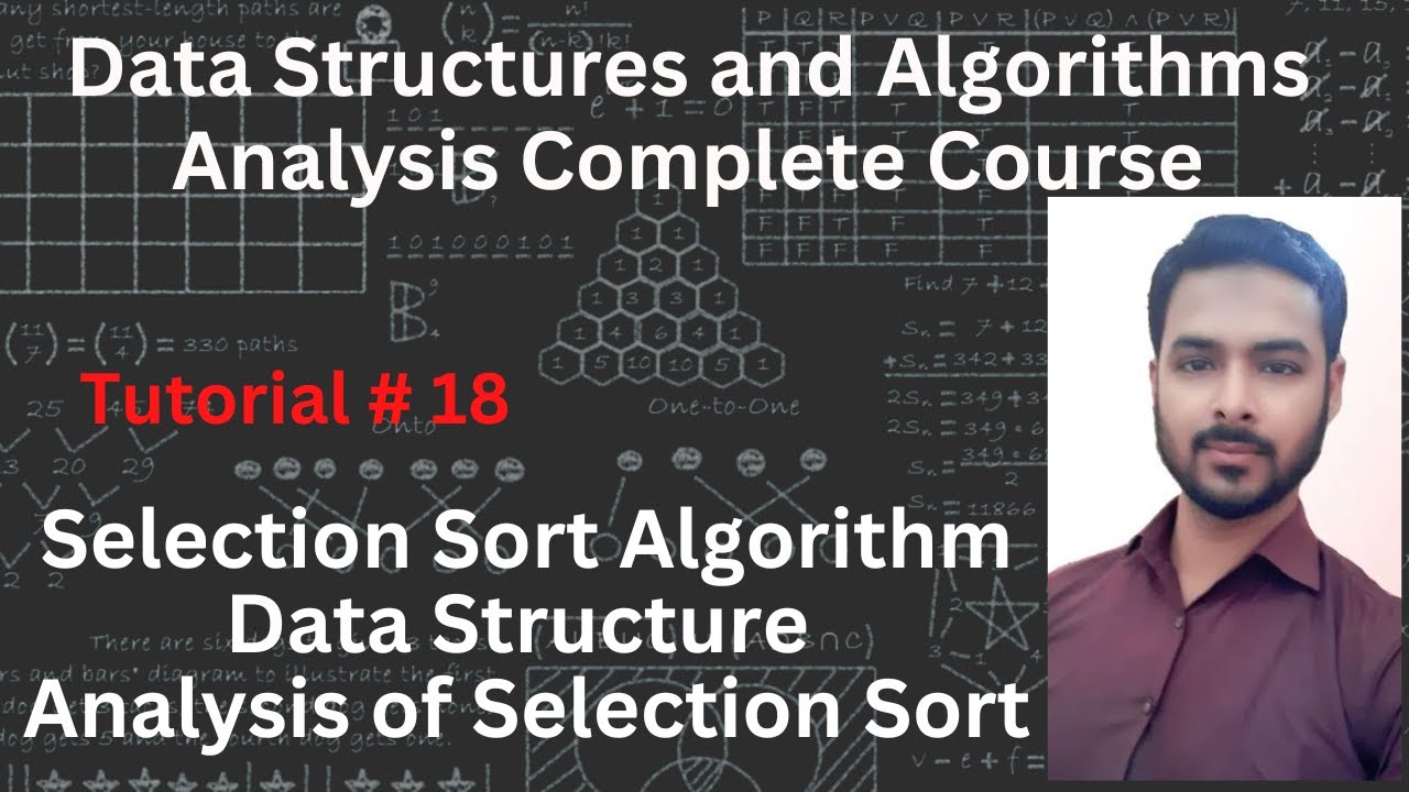 Tutorial 18: Selection Sort Algorithm Data Structure | Analysis of Selection Sort