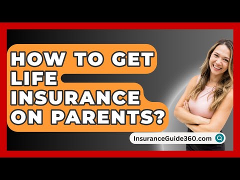 How To Get Life Insurance On Parents? - InsuranceGuide360.com