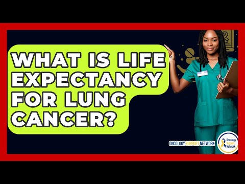 What Is Life Expectancy For Lung Cancer? - Oncology Support Network