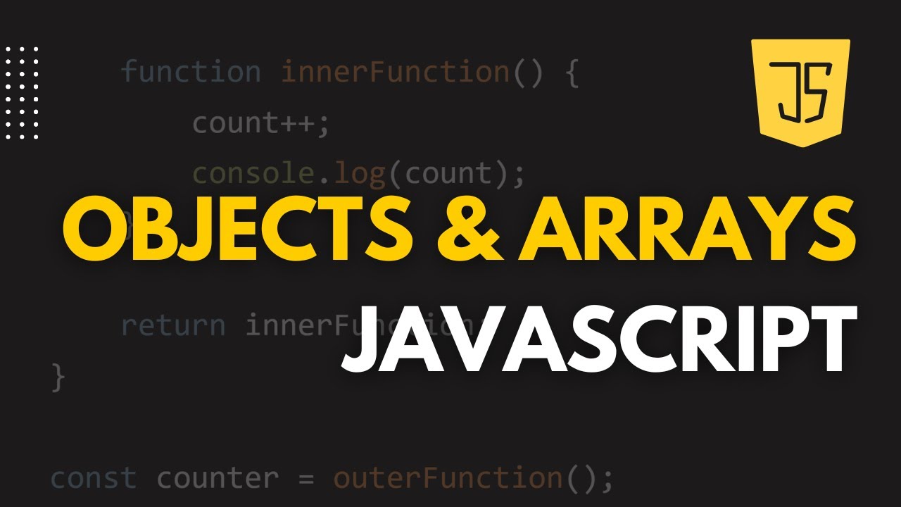 JavaScript Objects & Arrays Explained | JavaScript for Beginners