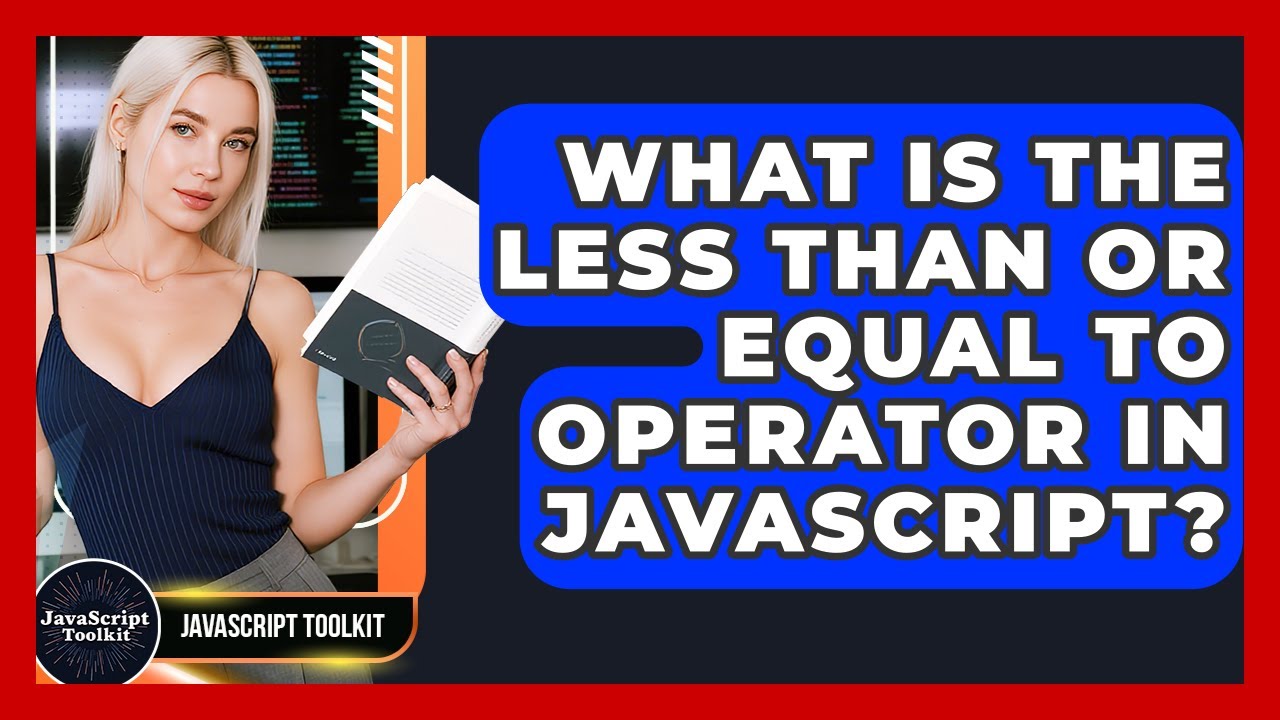 What Is The Less Than Or Equal To Operator In JavaScript? - JavaScript Toolkit
