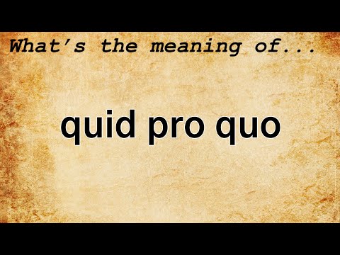 Quid Pro Quo Meaning : Definition of Quid Pro Quo