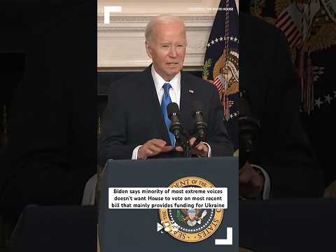 Biden says minority of most extreme voices doesn’t want House voting on bill that funds Ukraine