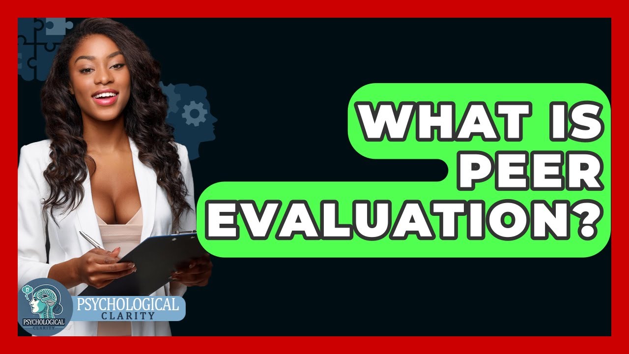 What Is Peer Evaluation? - Psychological Clarity