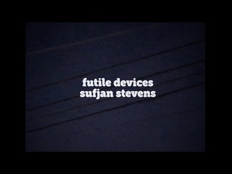 futile devices by sufjan stevens - lyrics video