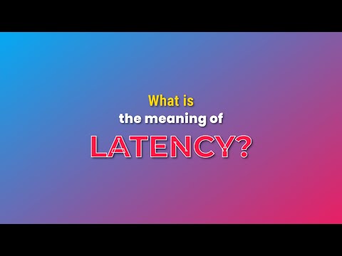 What is the meaning of Latency?