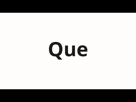 How to pronounce Que