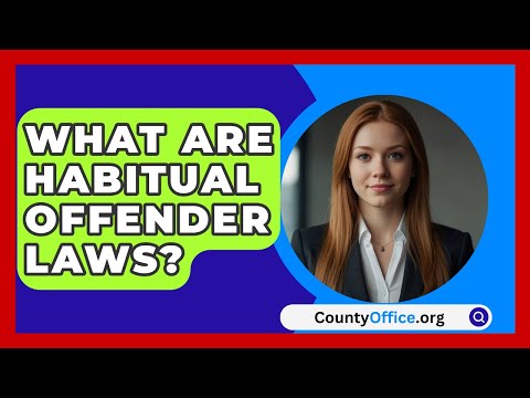 What Are Habitual Offender Laws? - CountyOffice.org