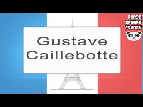 Gustave Caillebotte - How To Pronounce - French Native Speaker