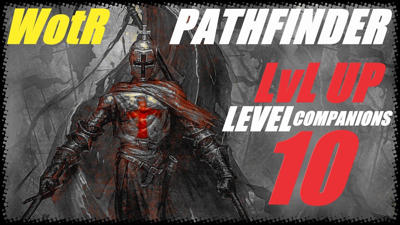 Pathfinder: WotR - Level up 10 - Companions and decisions - Multiclass deep dive with commentary