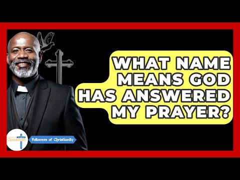 What Name Means God Has Answered My Prayer? - Followers Of Christianity