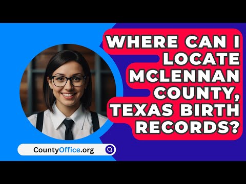 Where Can I locate Mclennan County, Texas Birth Records? - CountyOffice.org