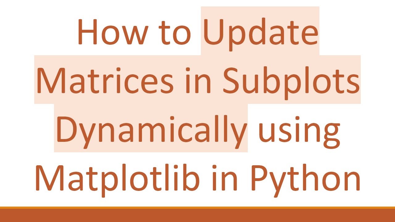 How to Update Matrices in Subplots Dynamically using Matplotlib in Python