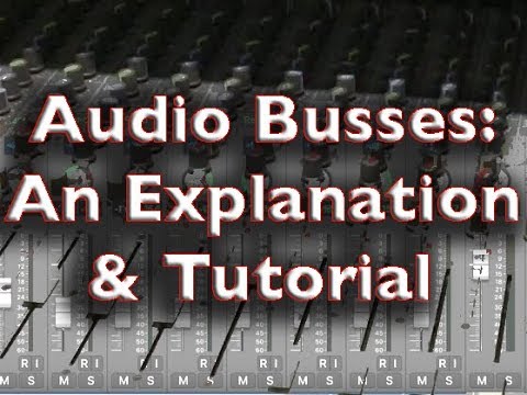 Audio Busses - an Explanation and Tutorial