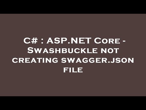 C# : ASP.NET Core - Swashbuckle not creating swagger.json file