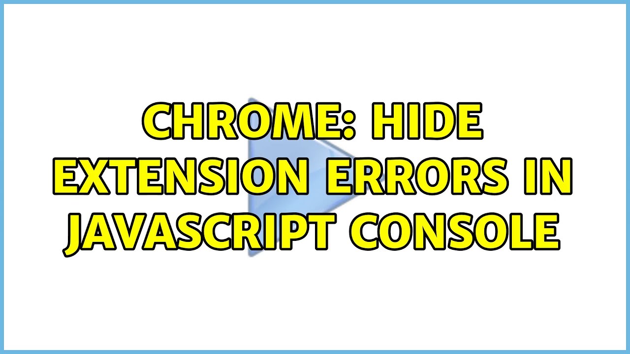 Chrome: Hide Extension Errors in JavaScript Console (5 Solutions!!)