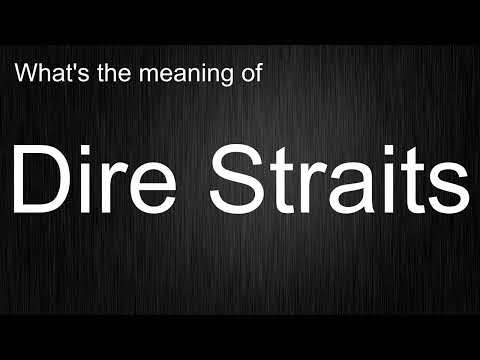 What's the meaning of "Dire Straits", How to pronounce Dire Straits?
