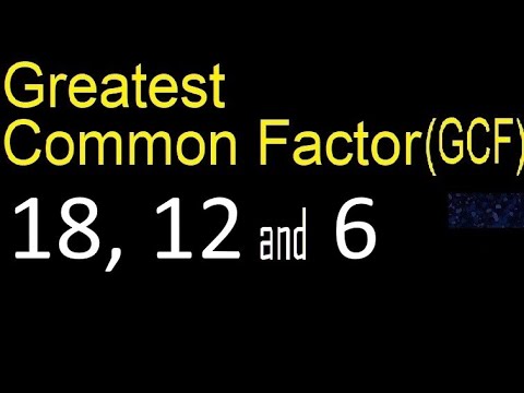 GCF 18 , 12 and 6 . Greatest Common Factor of 3 tree numbers . How to Find GCF