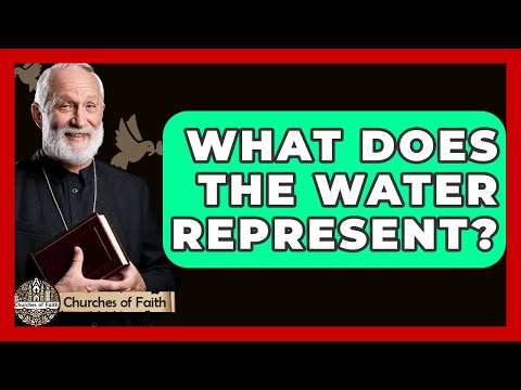 What Does The Water Represent? - Churches Of Faith
