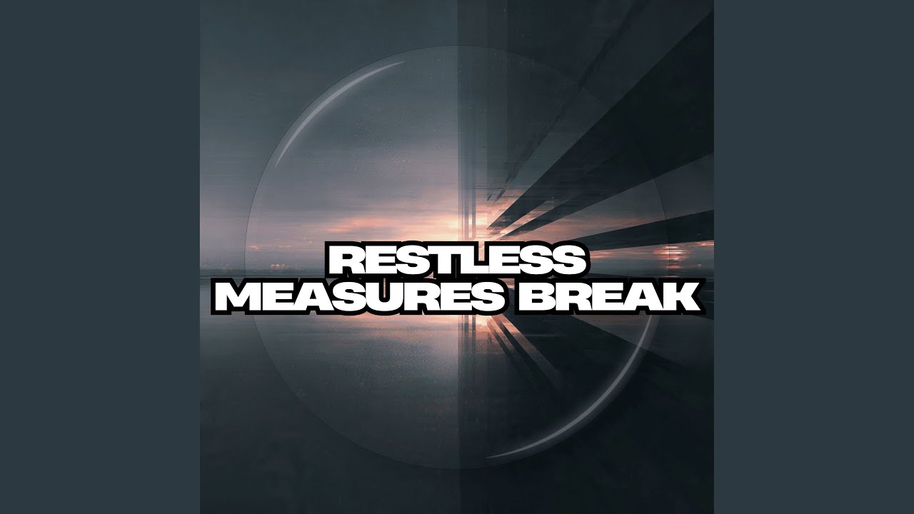 Restless Measures Break