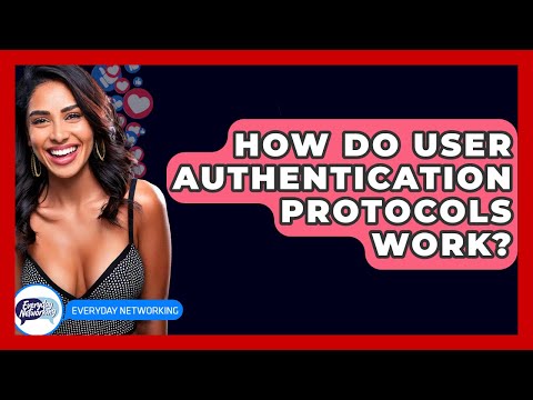 How Do User Authentication Protocols Work? - Everyday-Networking