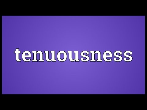 Tenuousness Meaning