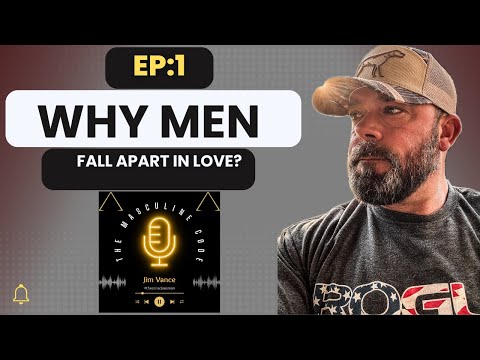 EPISODE 1: Why Men Fall Apart In Love?