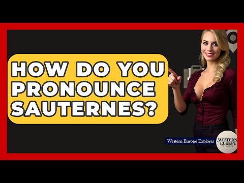 How Do You Pronounce Sauternes? - Western Europe Explorer