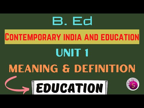 meaning and definition of education / b. Ed / contemporary india and education / unit 1 / 2022