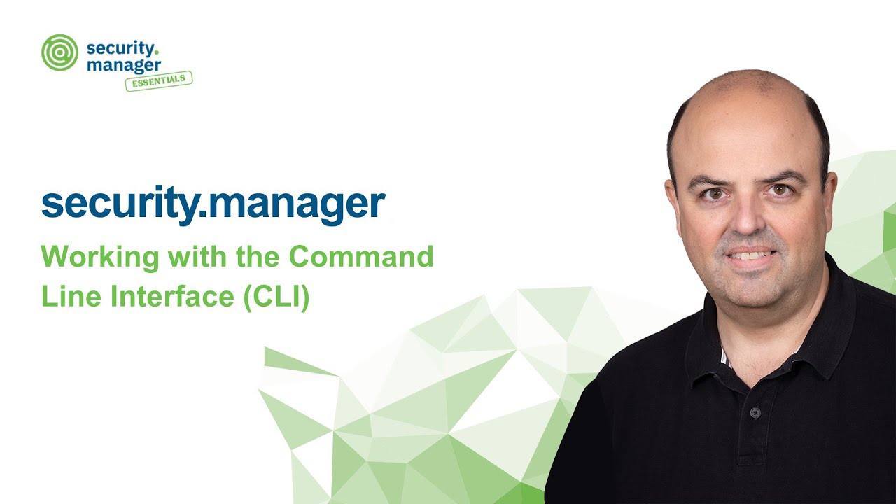 security.manager Essentials – Working with the Command Line Interface (CLI)