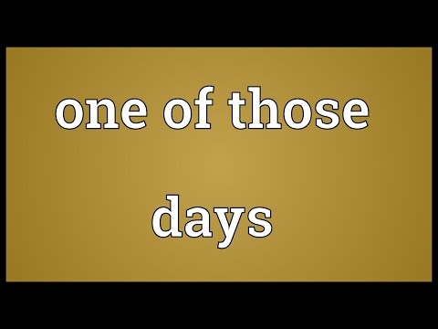 One of those days Meaning