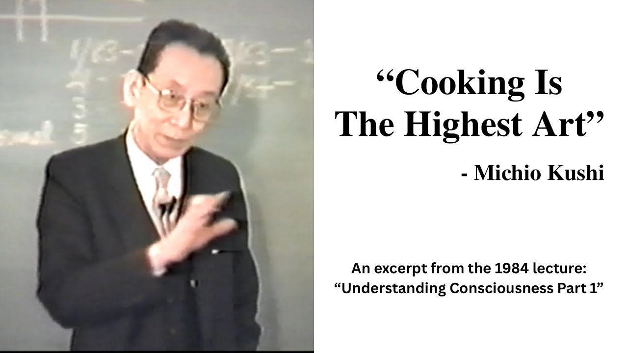 “Cooking Is The Highest Art” - Michio Kushi, 1984