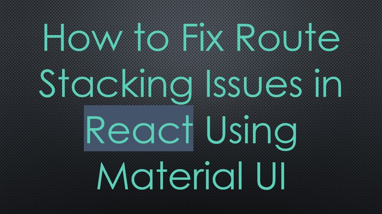 How to Fix Route Stacking Issues in React Using Material UI