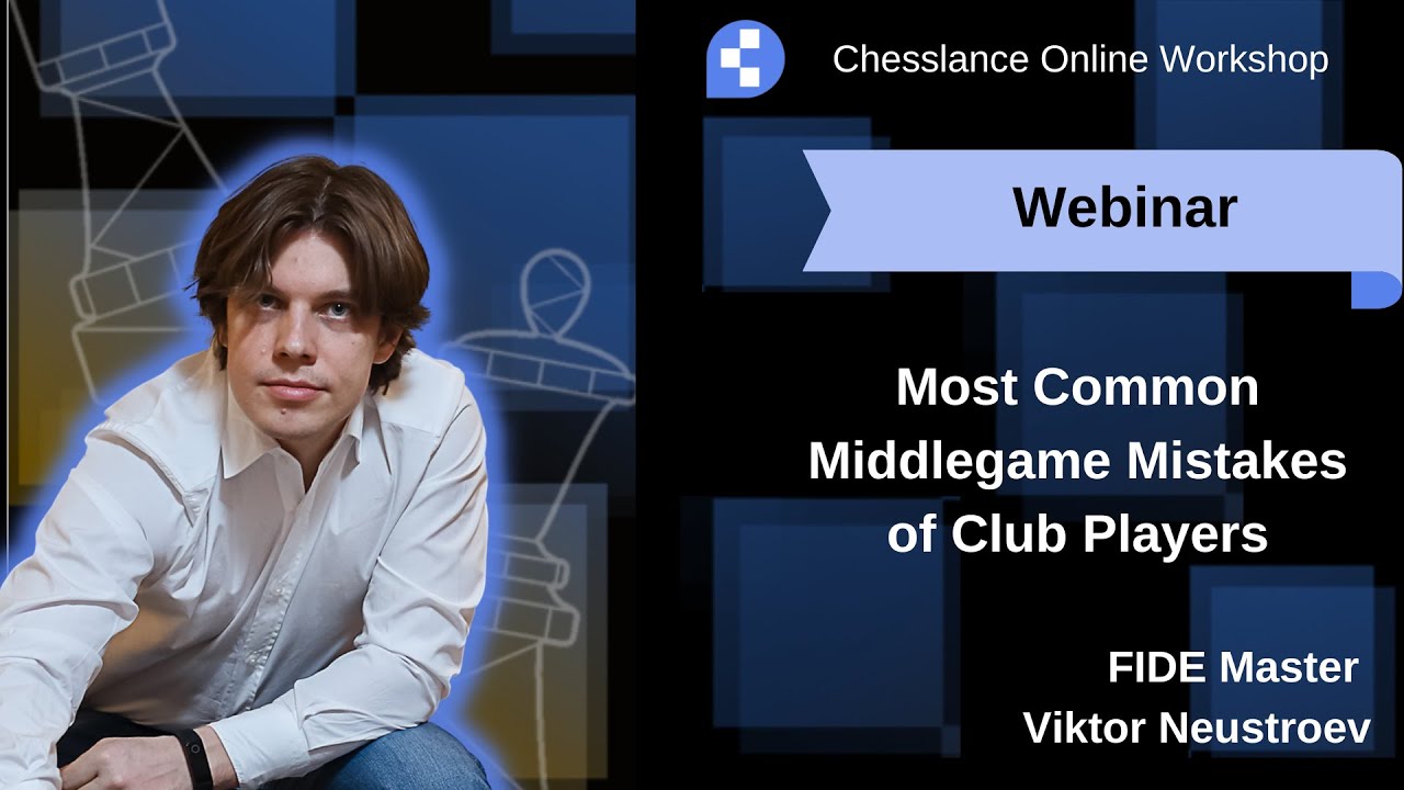 Most Common Middlegame Mistakes of Club Players [FM Viktor Neustroev]