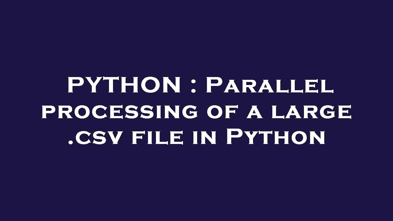 PYTHON : Parallel processing of a large .csv file in Python