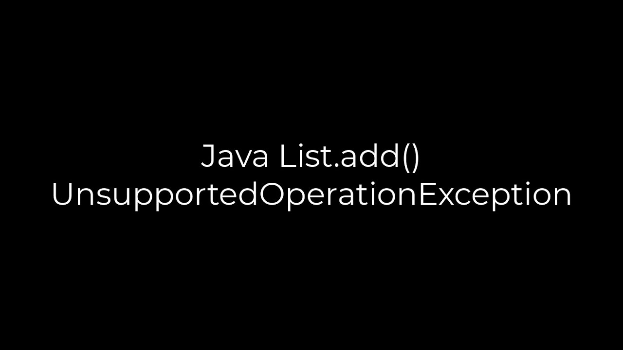 Java :Java List.add() UnsupportedOperationException(5solution)