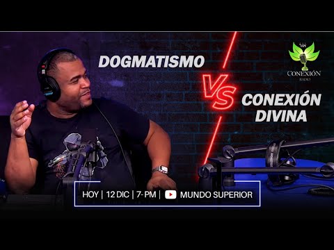 DOGMATISMO 🆚 CONEXIÓN DIVINA | #CONEXIONRADIO #MUNDOSUPERIOR
