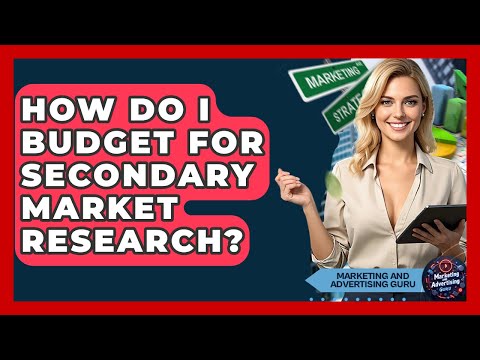 How Do I Budget For Secondary Market Research? - Marketing and Advertising Guru