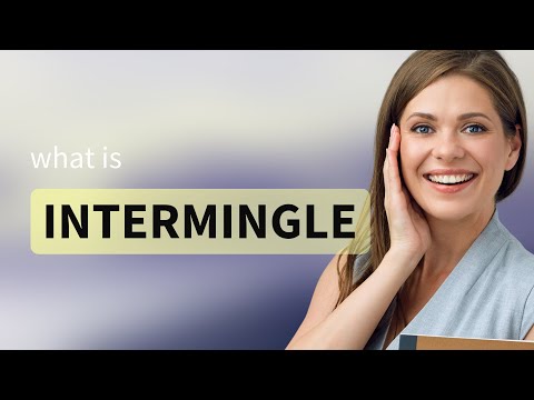 Intermingle — INTERMINGLE meaning