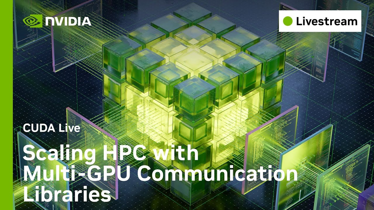 CUDA Live: Scaling HPC with Multi-GPU Communication Libraries