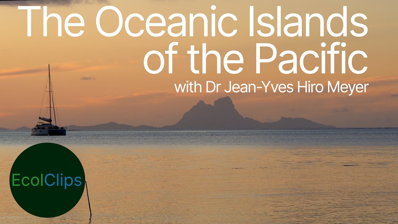 The Oceanic Islands of the Pacific with Dr Jean-Yves Hiro Meyer | EcolClips