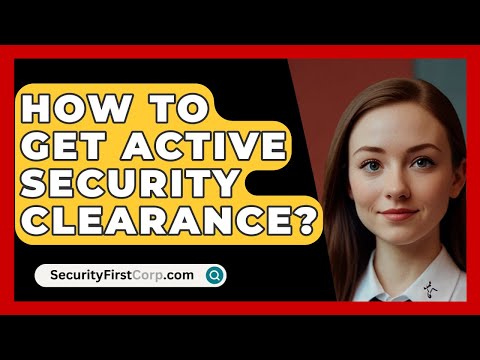 How To Get Active Security Clearance? - SecurityFirstCorp.com
