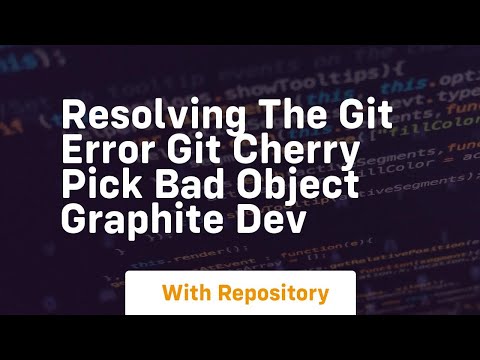 resolving the git error git cherry pick bad object graphite dev