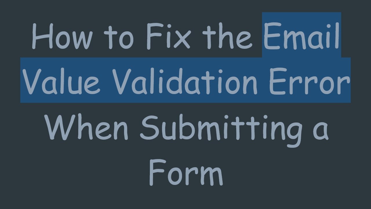 How to Fix the Email Value Validation Error When Submitting a Form