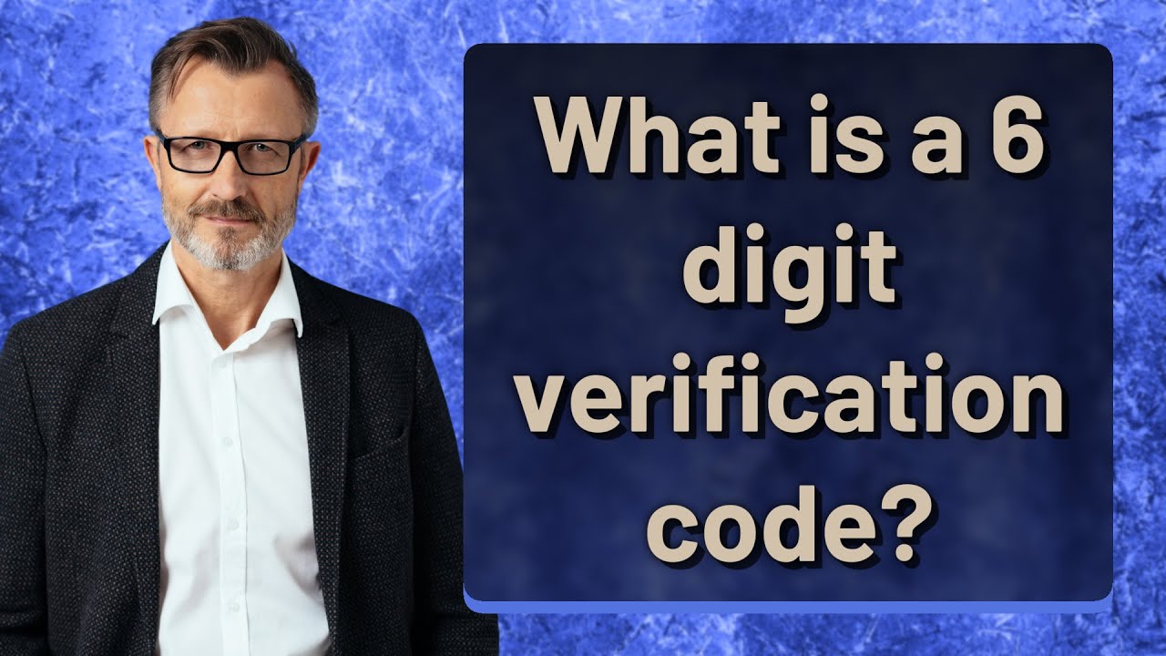 What is a 6 digit verification code?