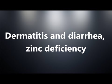 Dermatitis and diarrhea, zinc deficiency - Medical Definition and Pronunciation