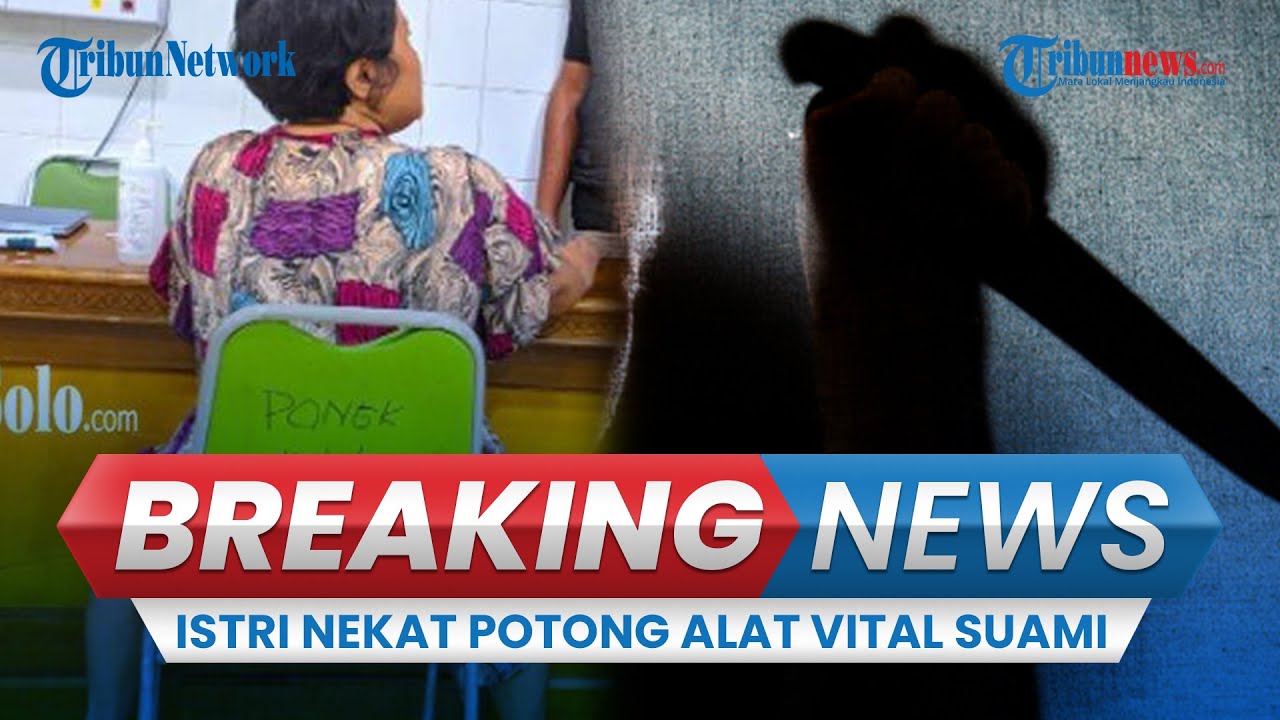 BREAKING NEWS: Istri Potong Alat Vital Suami di Kamar Hotel Padahal Baru Nikah, Ternyata karena ...