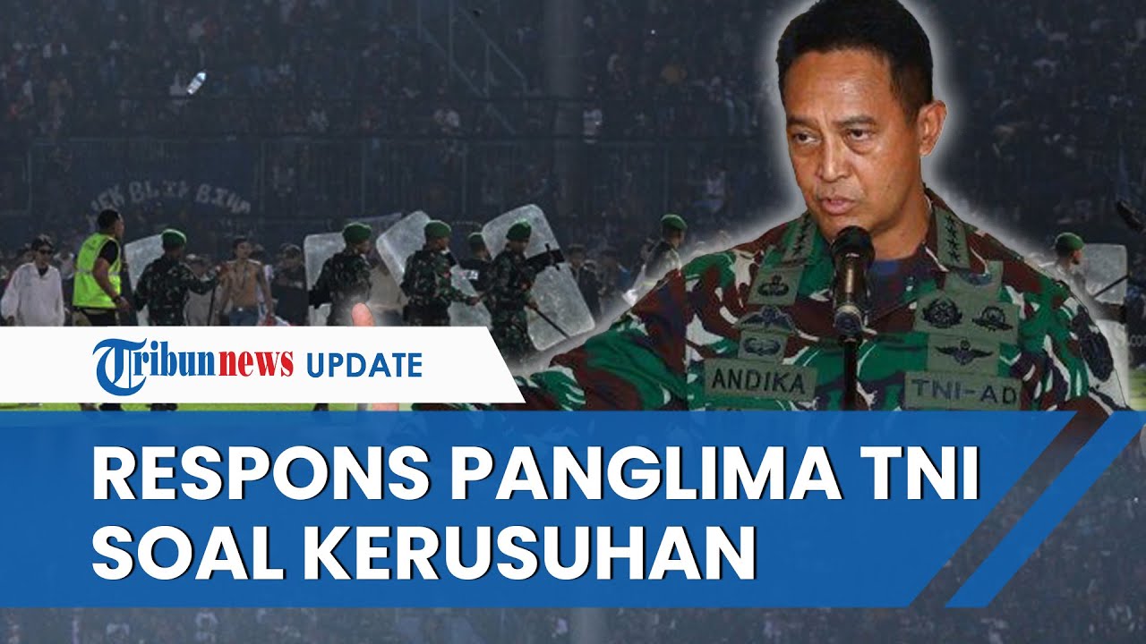 Respons Tegas Panglima TNI Andika Perkasa soal Anggotanya yang Terlibat Tragedi Kanjuruhan ...