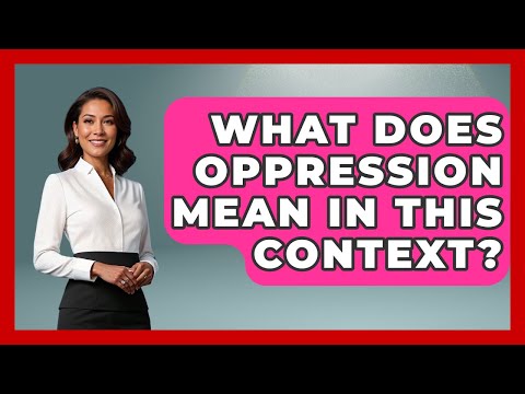 What Does Oppression Mean In This Context? - Stories of the States