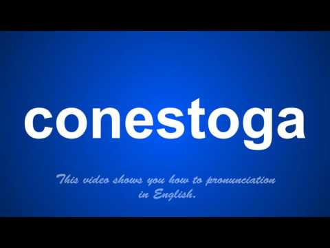 the correct pronunciation of conestoga in English.